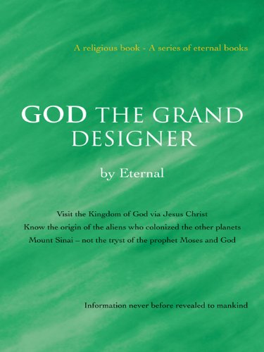 God the Grand Designer: Visit the Kingdom of God Via Jesus Christ Know ...