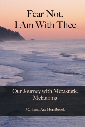 Fear Not, I Am With Thee: Our Journey with Metastatic Melanoma ...