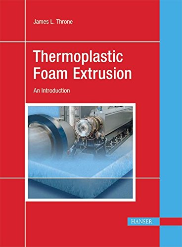 Thermoplastic Foam Extrusion: An Introduction: Throne, James L ...