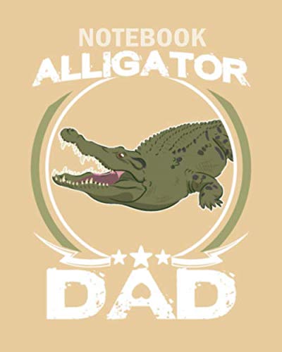 Notebook: alligator dad tee fathers day gift for animal love - 50 sheets, 100 pages - 8 x 10 ...