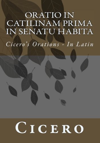 Oratio in Catilinam Prima in Senatu Habita: Cicero's Orations - In ...