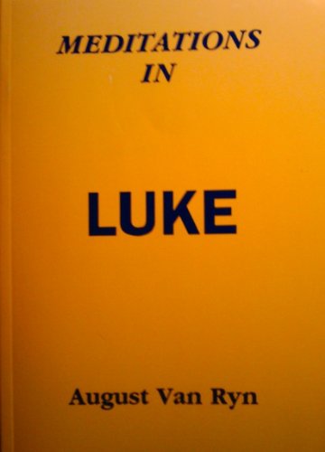 Meditations in Luke: August Van Ryn: 9781884838118: Amazon.com: Books