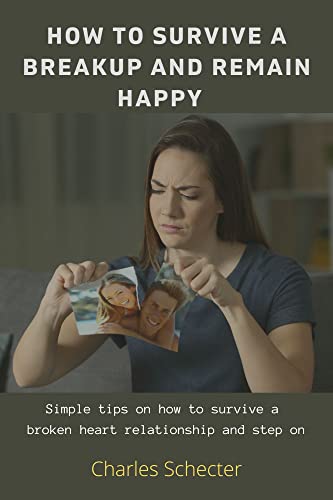 HOW TO SURVIVE A BREAKUP AND REMAIN HAPPY : Simple tips on how to ...