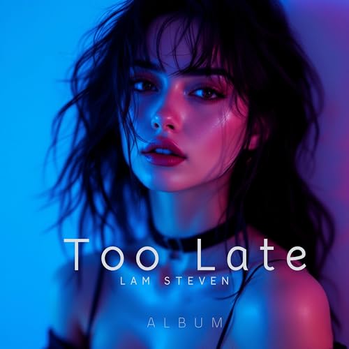 Too Late by LAM Steven on Amazon Music Unlimited