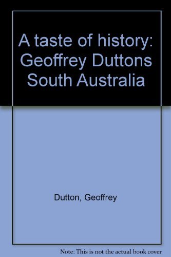 A taste of history: Geoffrey Dutton's South Australia: Dutton, Geoffrey ...