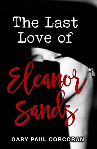 The Last Love of Eleanor Sands - Kindle edition by Corcoran, Gary Paul ...