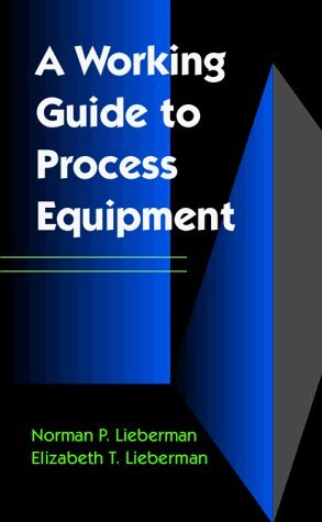 A Working Guide to Process Equipment: Norman P. Lieberman ...