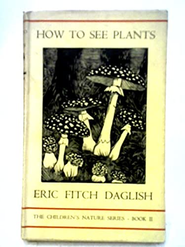 How to see plants,: Daglish, Eric Fitch: Amazon.com: Books