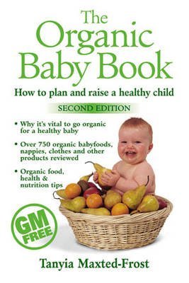 The Organic Baby Book : How to Plan and Raise a Healthy Child: Tanyia ...