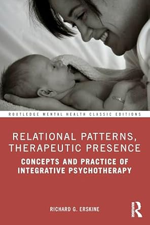 Relational Patterns, Therapeutic Presence: Concepts and Practice of Integrative Psychotherapy ...