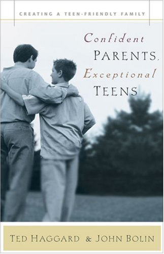 Confident Parents, Exceptional Teens: Haggard, Ted, Bolin, John ...