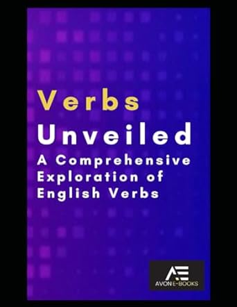Verbs Unveiled: A Comprehensive Exploration of English Verbs | Amazon ...