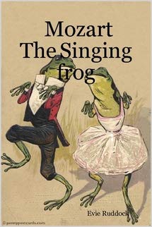 Mozart The Singing Frog: Evie Ruddock: 9781411685307: Amazon.com: Books