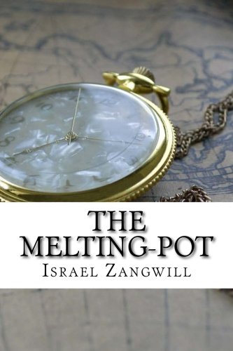 The Melting-Pot: Zangwill, Israel: 9781537753713: Amazon.com: Books