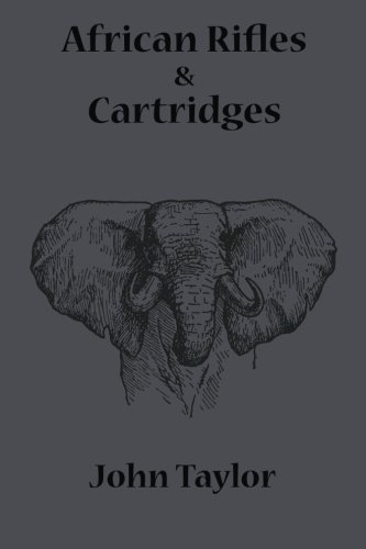 African Rifles and Cartridges: Taylor, John: 9781940001012: Amazon.com ...