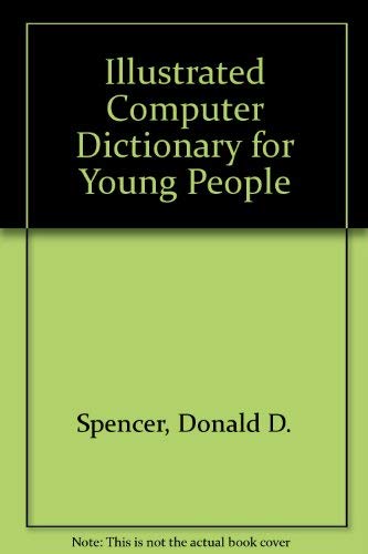 Illustrated Computer Dictionary for Young People: Spencer, Donald D ...