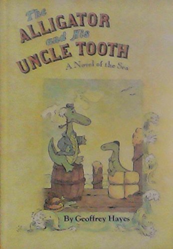 The Alligator and His Uncle Tooth: A Novel of the Sea: Hayes, Geoffrey ...