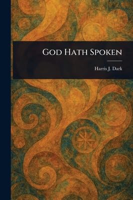 God Hath Spoken: Dark, Harris J (Harris Jeremiah): 9781023440233 ...
