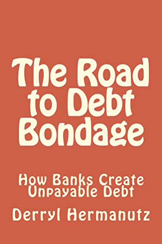 The Road to Debt Bondage: How Banks Create Unpayable Debt eBook ...