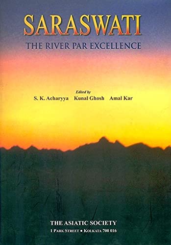 Saraswati: The River Par Excellence (S.K. Acharyya, Kunal Ghosh and ...