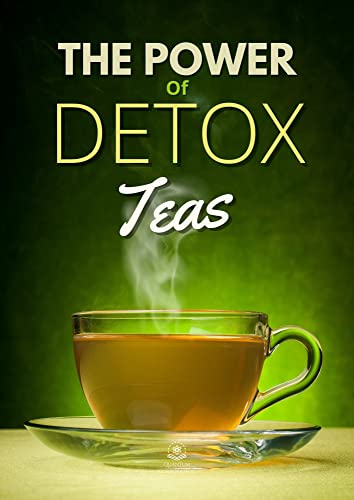 The Power of Detox Teas: Best Detox Teas Recipes for your Health ...