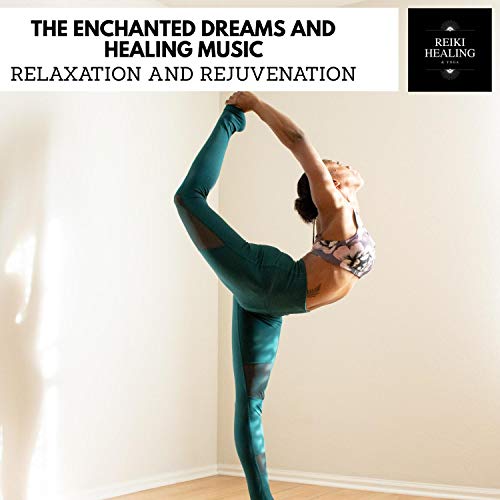 The Enchanted Dreams And Healing Music - Relaxation And Rejuvenation de ...