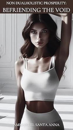 Non Dual Holistic Prosperity: Befriending the Void (Sunlit Soul Solutions Book 2) - Kindle ...