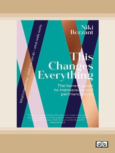This Changes Everything: The honest guide to menopuse and perimenopause: Bezzant, Niki ...