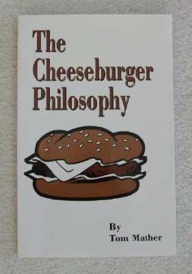 The cheeseburger philosophy: Tom Mather: 9781575025520: Amazon.com: Books