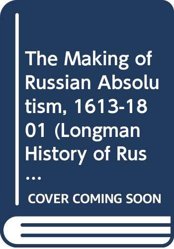 Making of Russian Absolutism, 1613-1801 (LHOR): Amazon.co.uk: Dukes ...