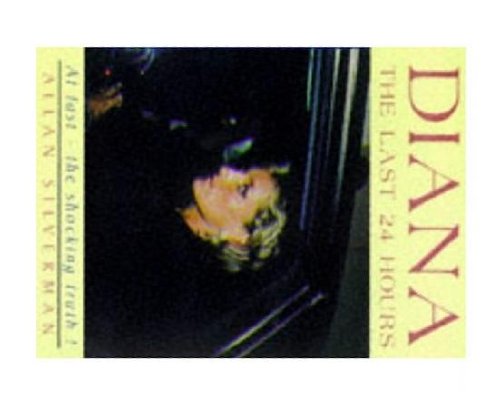 Diana: The Last 24 Hours - A Day in the Death of the Princess of Pain ...