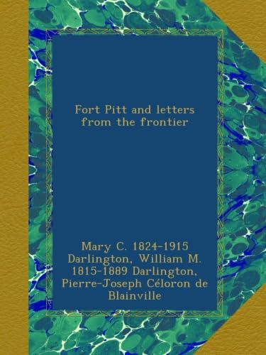 Fort Pitt and letters from the frontier : Darlington, Mary C. 1824-1915 ...