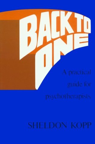 Back to One: A Practical Guide for Psychotherapists by Sheldon Kopp ...