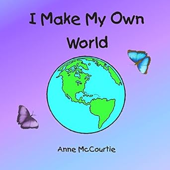 I Make My Own World: McCourtie, Anne: 9781500613969: Amazon.com: Books