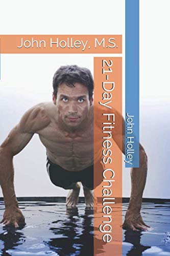 21-Day Fitness Challenge: John Holley, M.S.: Holley, John: 9781095475744: Amazon.com: Books
