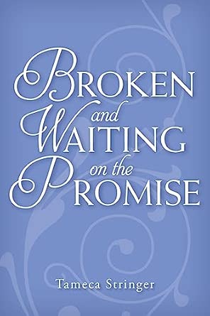 Broken and waiting on the promise: Stringer, Tameca: 9781976568855: Amazon.com: Books