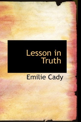 Lesson in Truth: Cady, Emilie: 9781110866113: Amazon.com: Books