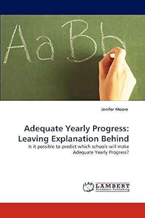 Adequate Yearly Progress: Leaving Explanation Behind: Is it possible to ...