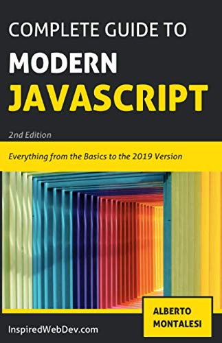 The Complete Guide to Modern JavaScript: Learn everything from the basics of JavaScript to the ...