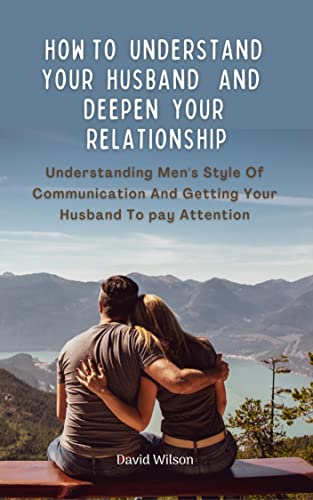 HOW TO UNDERSTAND YOUR HUSBAND AND DEEPEN YOUR RELATIONSHIP ...
