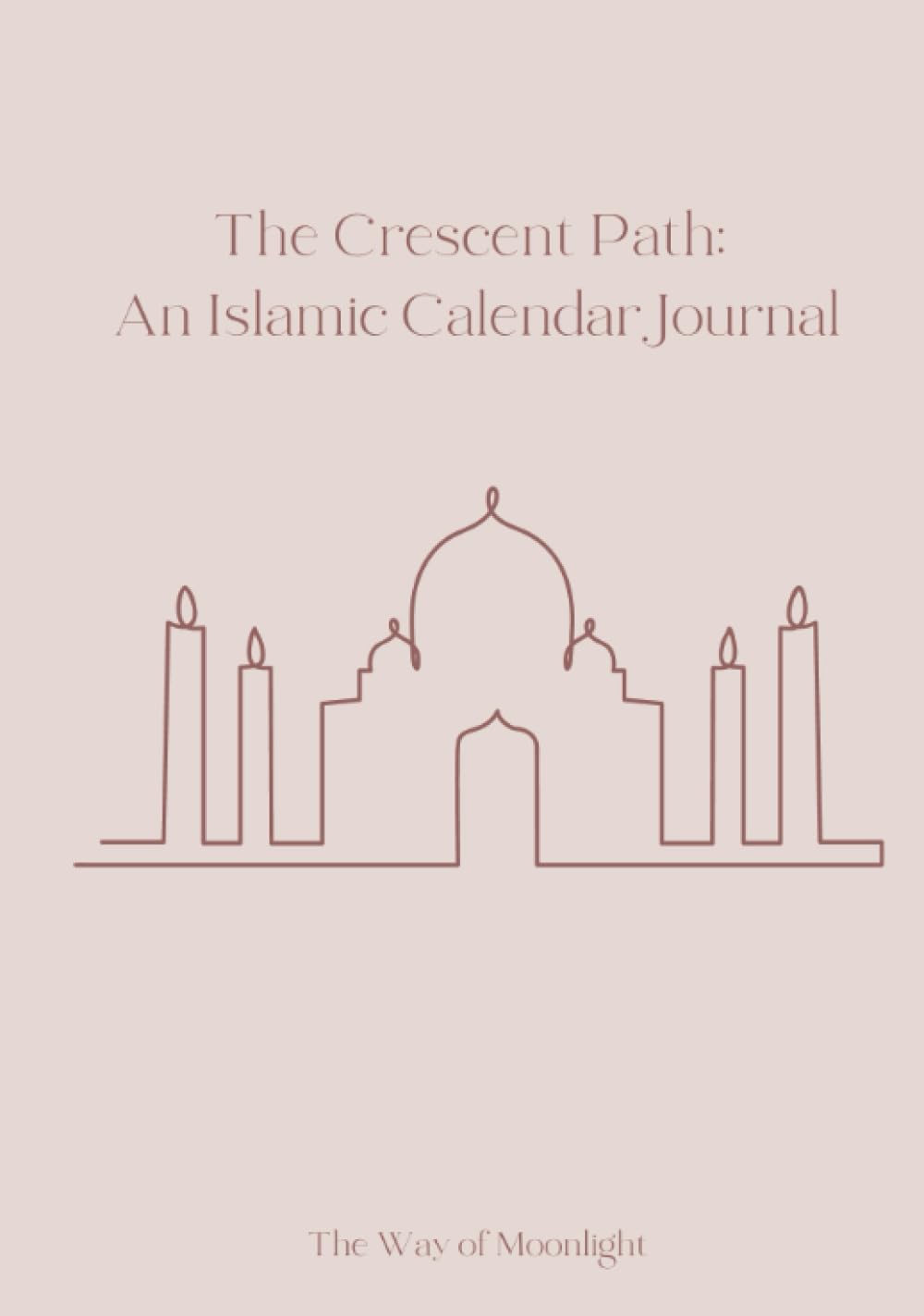 The Crescent Path: An Islamic Calendar Journal: Moonlight, The Way of ...