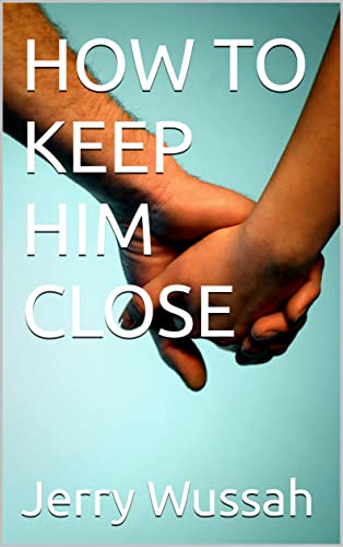 HOW TO KEEP HIM CLOSE eBook : Wussah , Jerry: Amazon.co.uk: Kindle Store