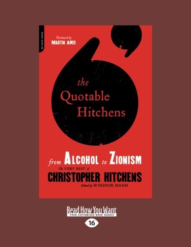 The Quotable Hitchens: From Alcohol to Zionism-The Very Best of ...