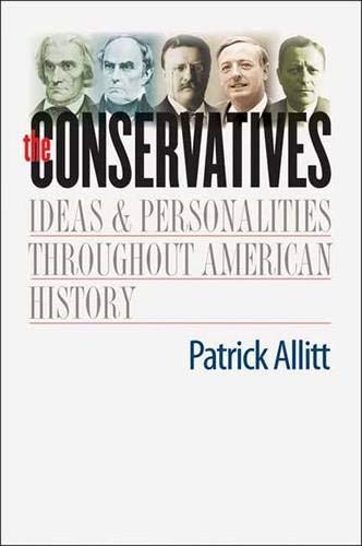 The Conservatives: Ideas and Personalities Throughout American History ...