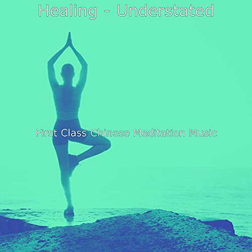 Écouter Healing - Understated par First Class Chinese Meditation Music ...
