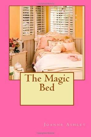 The Magic Bed: Ashley, Joanne: 9781482308259: Amazon.com: Books