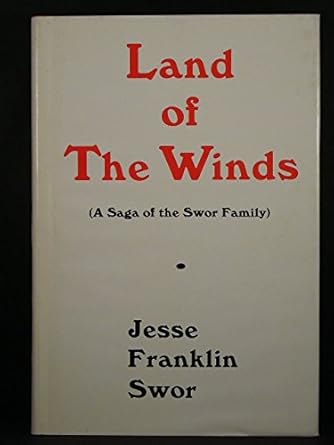 Land of the winds: A saga of the Swor family: Swor, Jesse Franklin ...