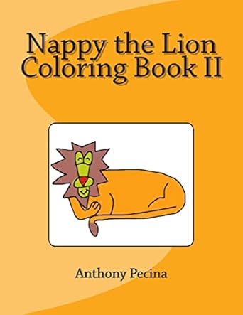 Nappy the Lion Coloring Book II: Pecina, Anthony: 9781500603427: Amazon ...