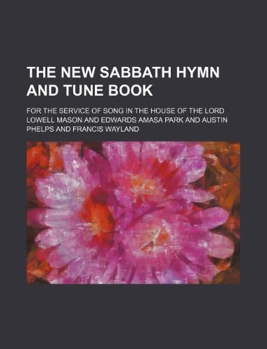 The New Sabbath Hymn and Tune Book; For the Service of Song in the ...