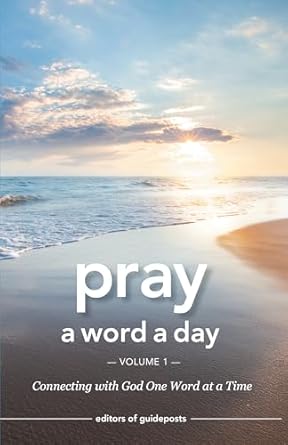 Pray a Word a Day: Connecting with God One Word at a Time: Guideposts ...